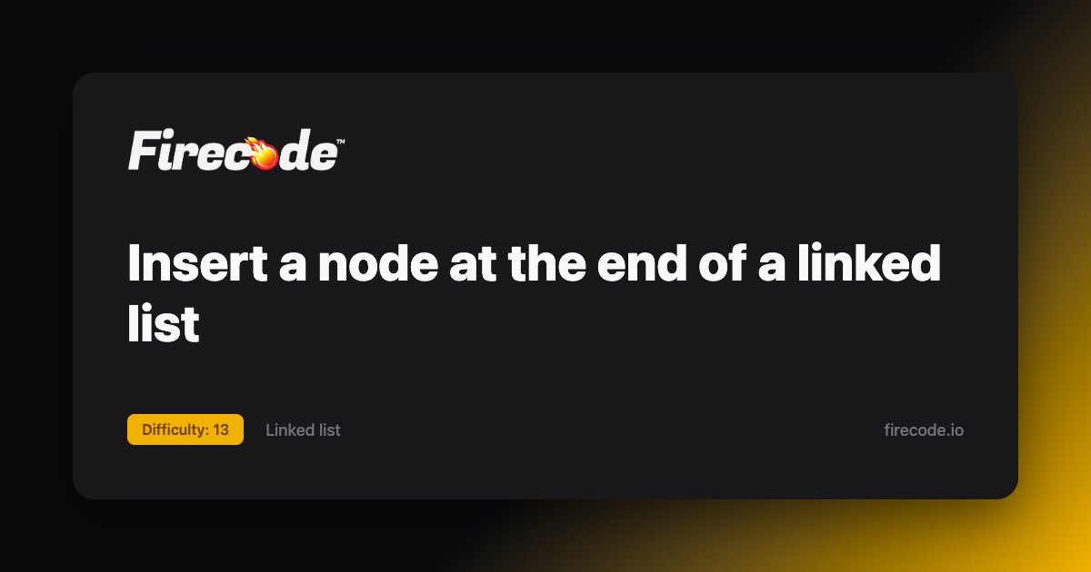 Insert a node at the end of a linked list - Firelogs | Firecode